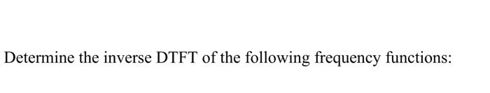 Solved Determine the inverse DTFT of the following frequency | Chegg.com