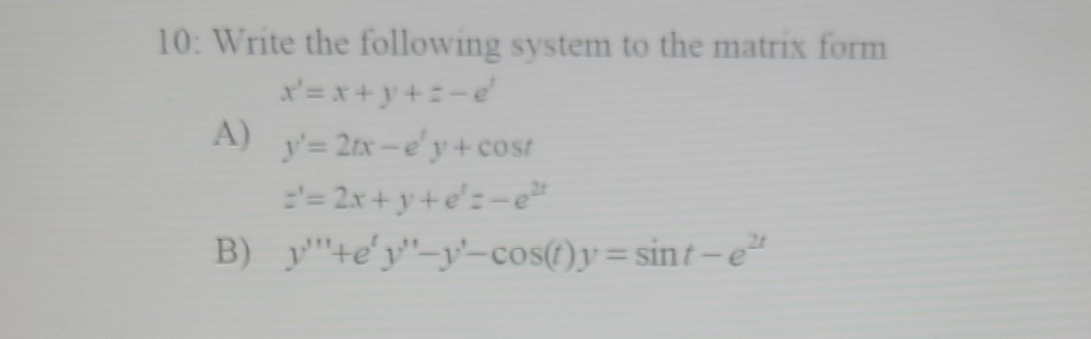 Solved 10: Write the following system to the matrix form | Chegg.com