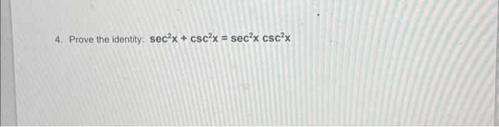 Solved 4. Prove the identity: sec?x + csc?x = sec?x csc?x = | Chegg.com