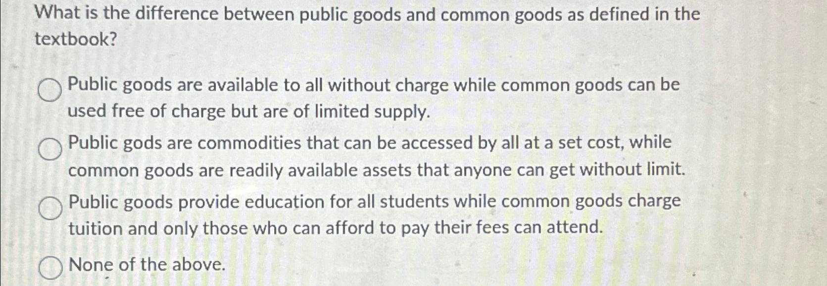 Solved What is the difference between public goods and | Chegg.com