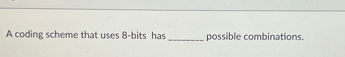 Solved A coding scheme that uses 8-bits has possible | Chegg.com