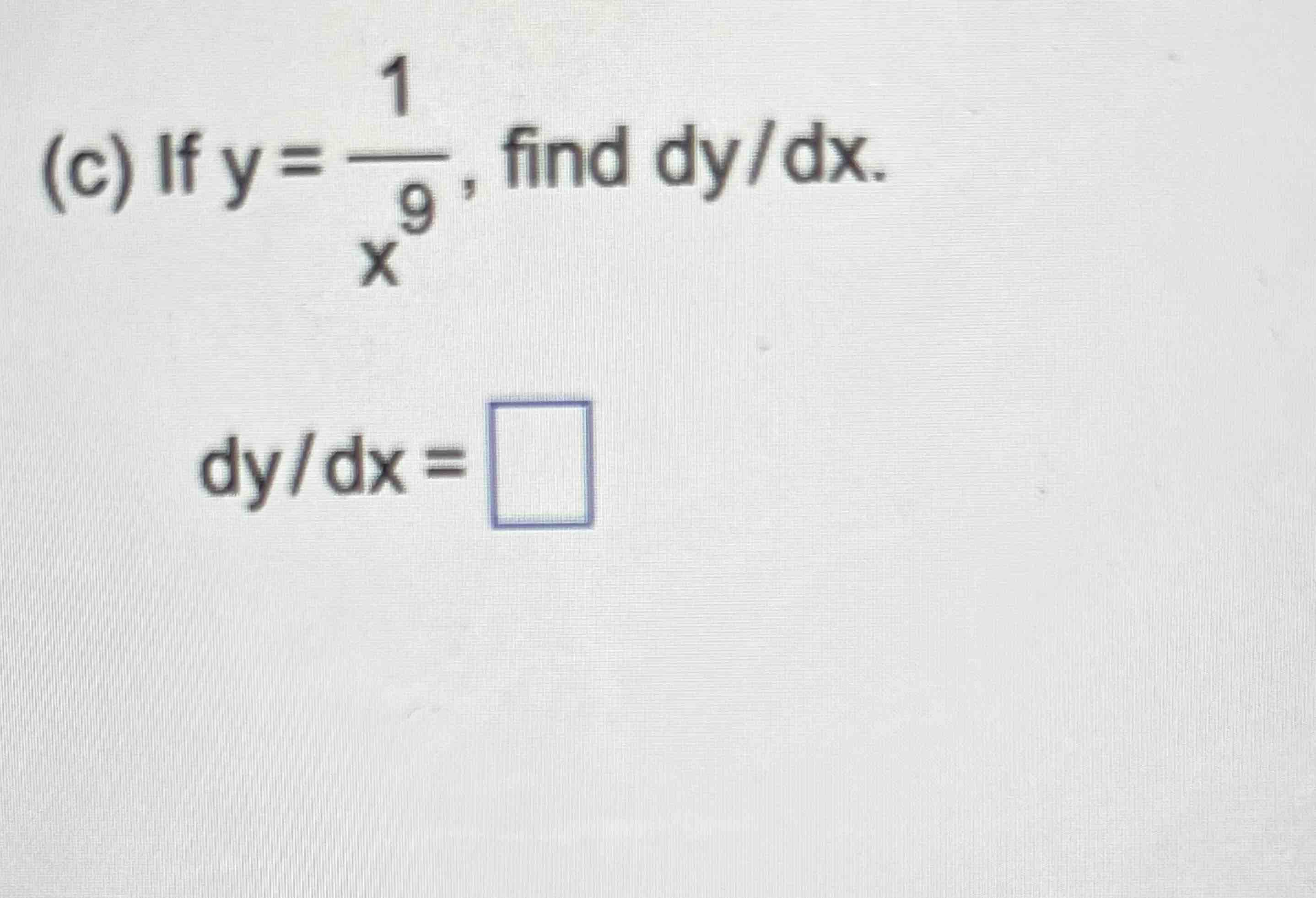 Solved (c) If y=1x9, find dydx.dydx= | Chegg.com Solved (c) If y=1x9, find dydx.dydx= | Chegg.com