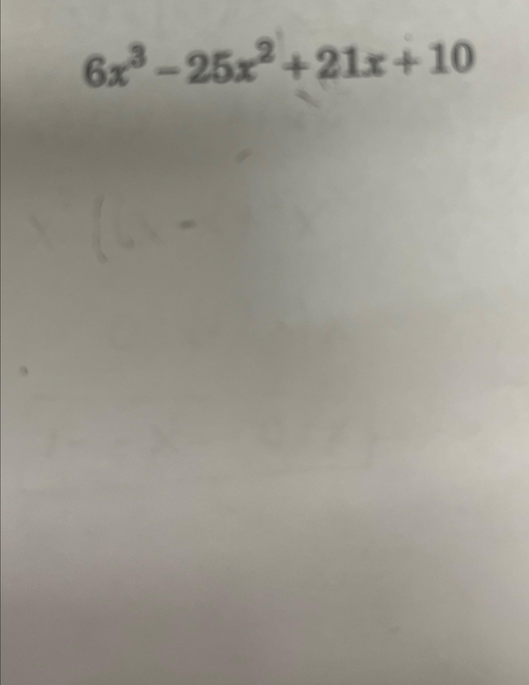 Solved 6x3-25x2+21x+10 | Chegg.com