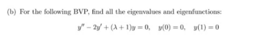 Solved (b) For the following BVP, find all the eigenvalues | Chegg.com