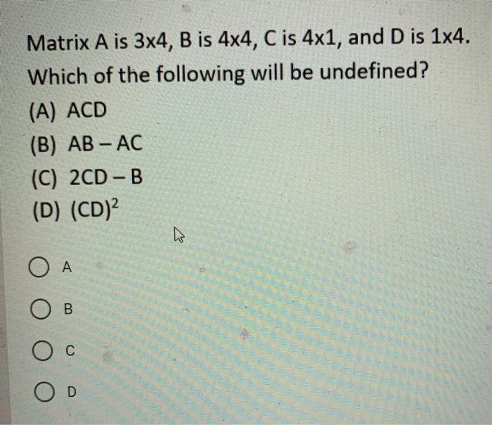 Solved Matrix A is 3x4, B is 4x4, C is 4x1, and D is 1x4. | Chegg.com