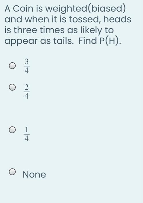 Solved A Coin is weighted(biased) and when it is tossed, | Chegg.com