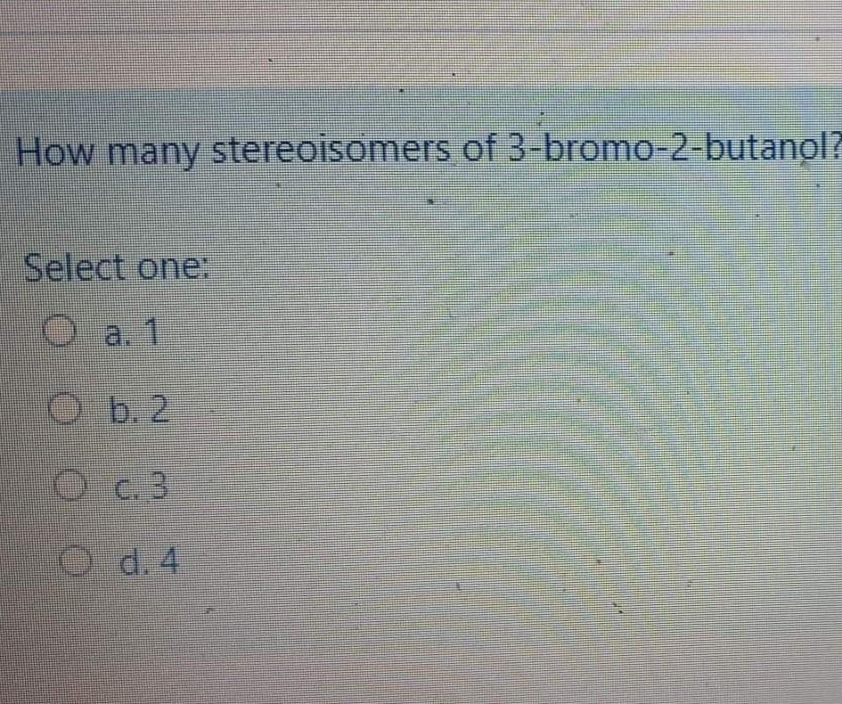 Solved How many stereoisomers of 3-bromo-2-butanol? Select | Chegg.com