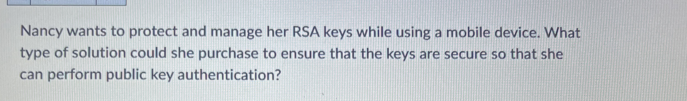 Solved Nancy wants to protect and manage her RSA keys while | Chegg.com