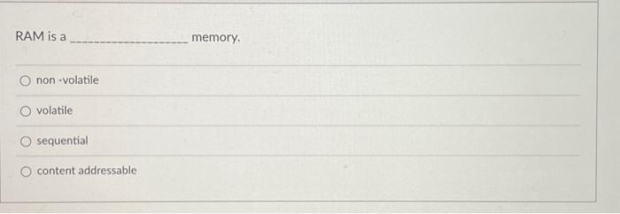 Solved RAM is a memory. non-volatile volatile sequential | Chegg.com