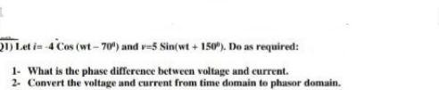 Solved 21) Let i= -4 Cas (wt-70") and v=5 Sin(wt + 159"). Do | Chegg.com