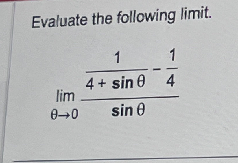 Solved Evaluate the following limit.limθ→014+sinθ-14sinθ | Chegg.com
