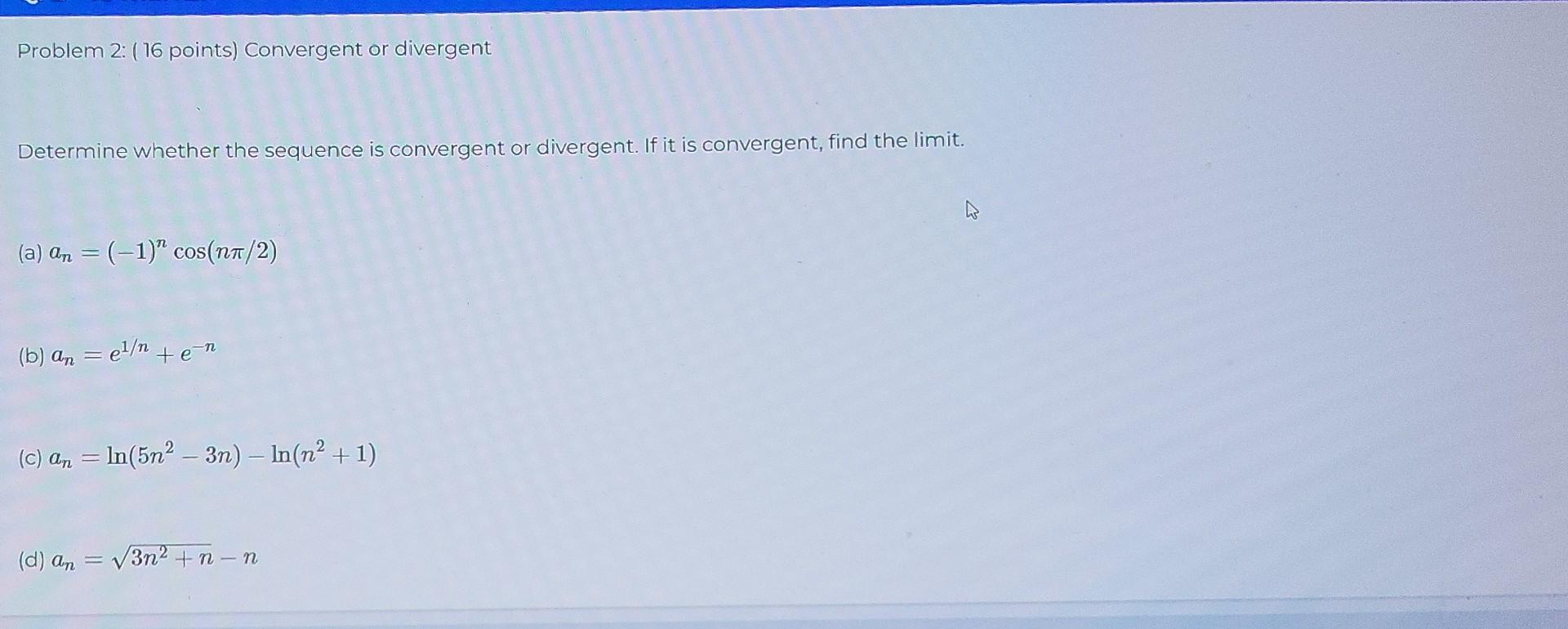 Solved Problem 2: ( 16 points) Convergent or divergent | Chegg.com