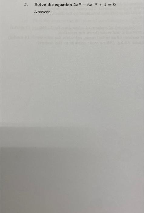 Solved 5. Solve the equation 2ex−6e−x+1=0 Answer : | Chegg.com