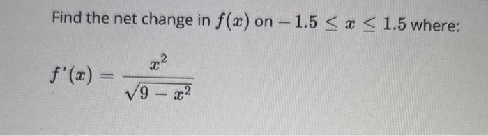 Solved Find the net change in f(x) on −1.5≤x≤1.5 where: | Chegg.com