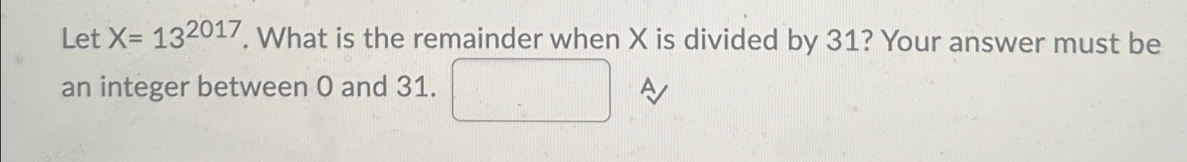 Solved Let x=132017. ﻿What is the remainder when x ﻿is | Chegg.com