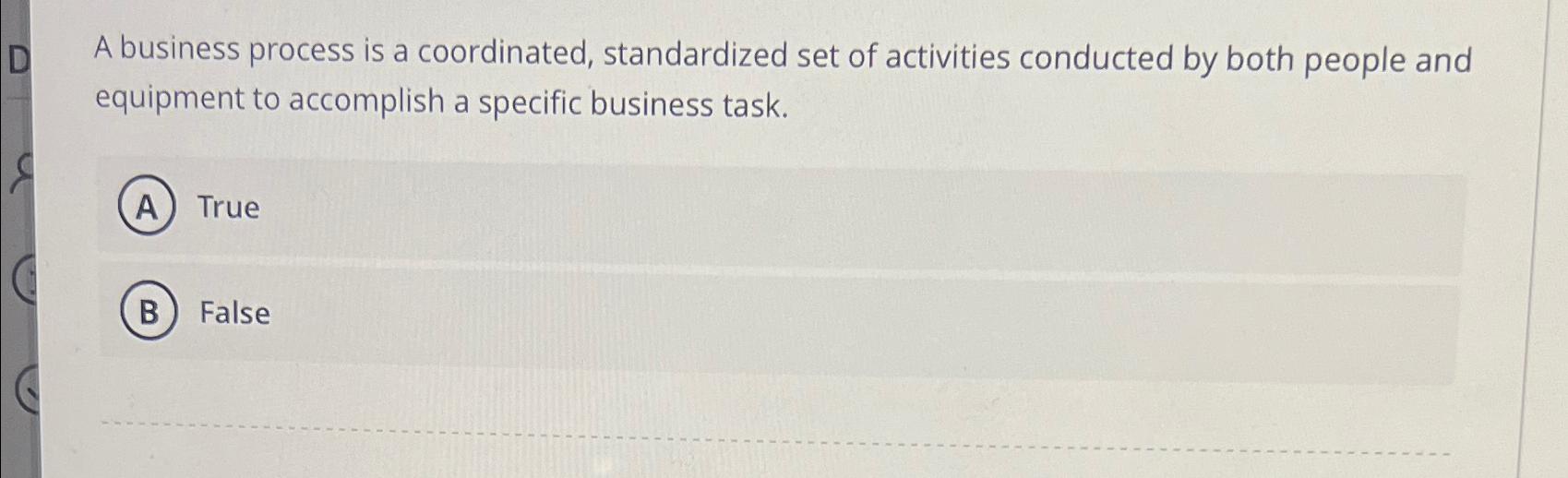 Solved A business process is a coordinated, standardized set | Chegg.com