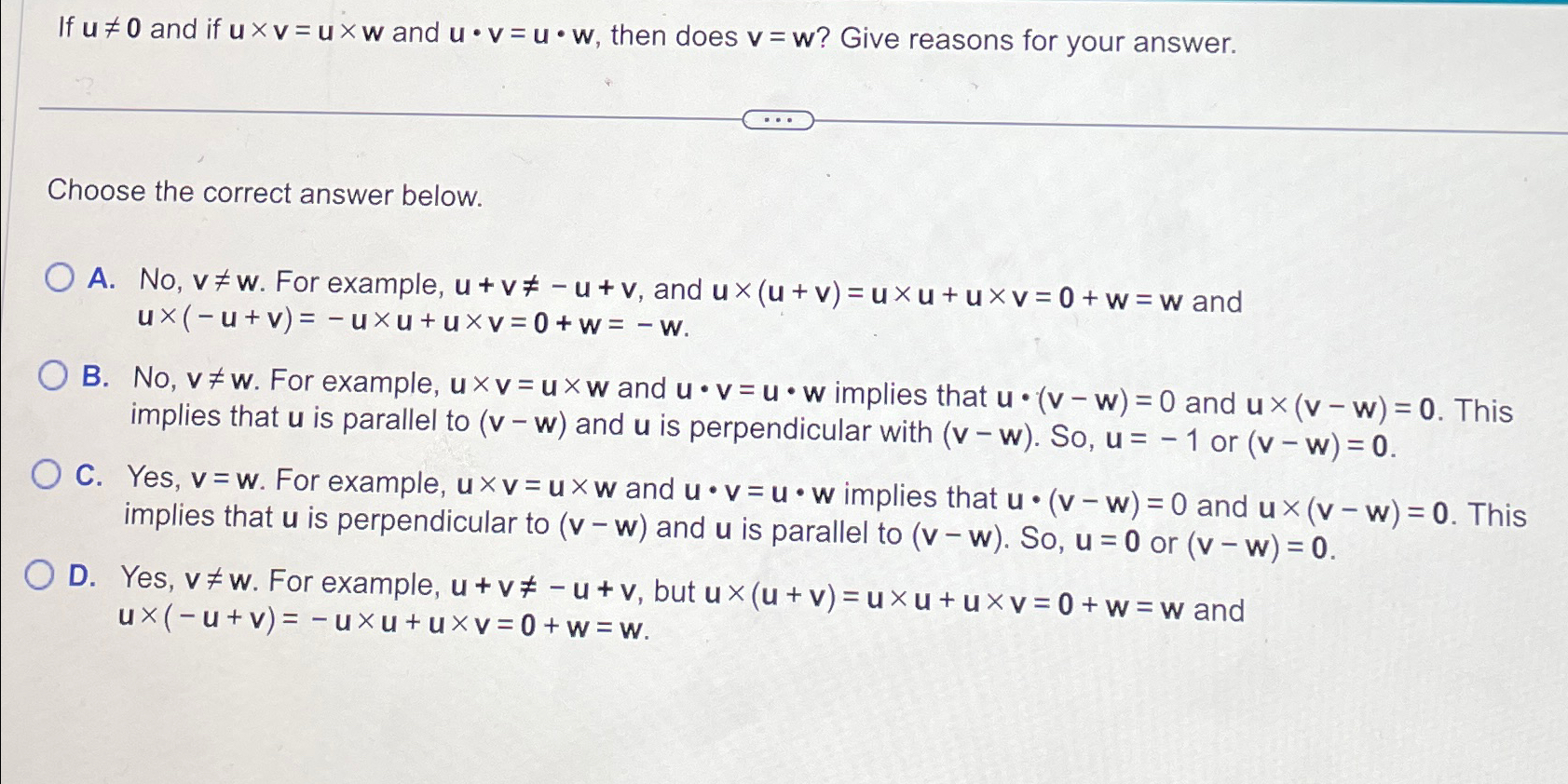 Solved If u≠0 ﻿and if u×v=u×w ﻿and u*v=u*w, ﻿then does v=w ? | Chegg.com