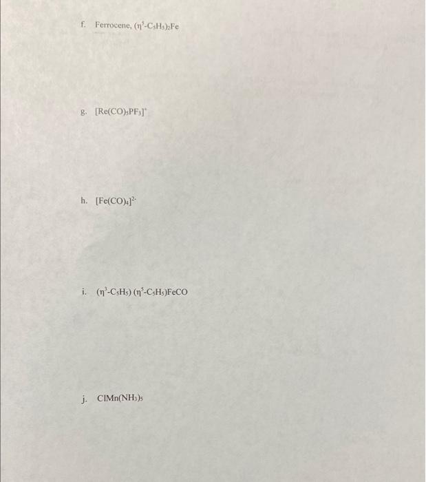 Solved f. Ferrocene, (η3−C5H3)2Fe B. [Re(CO)5PF3]+ h. | Chegg.com