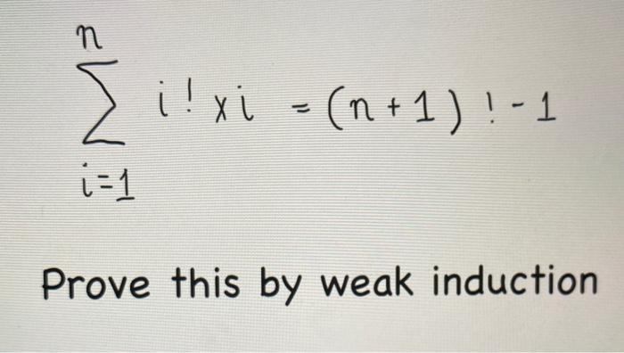 Solved ∑i=1ni!×i=(n+1)!−1 Prove this by weak induction | Chegg.com