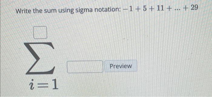 Solved Write the sum using sigma notation: −1+5+11+…+29 | Chegg.com