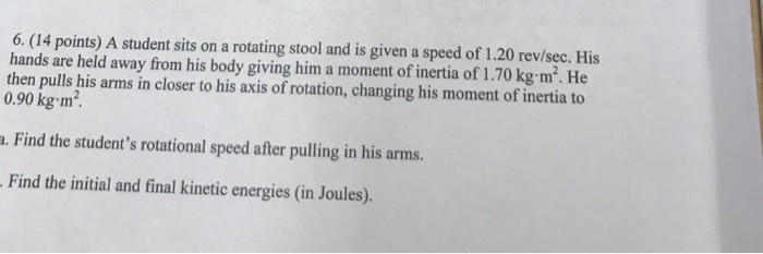 Solved 6. (14 points) A student sits on a rotating stool and | Chegg.com