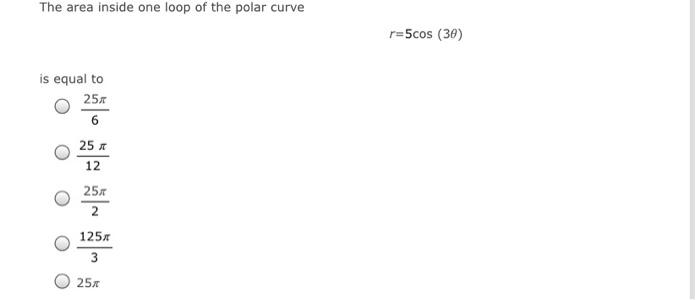 Solved The area inside one loop of the polar curve | Chegg.com