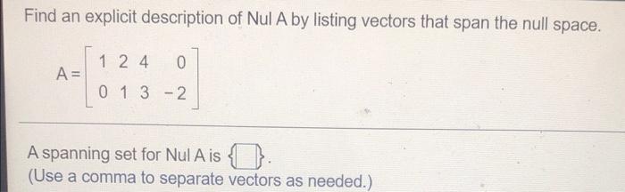 Solved Find an explicit description of Nul A by listing | Chegg.com