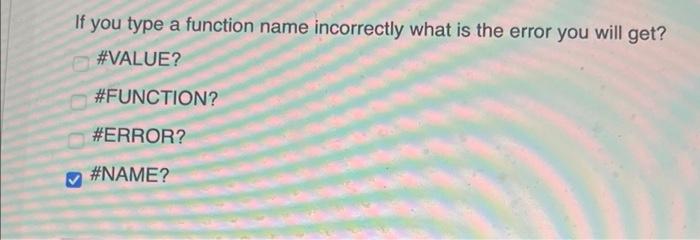 Solved If You Type A Function Name Incorrectly What Is The 