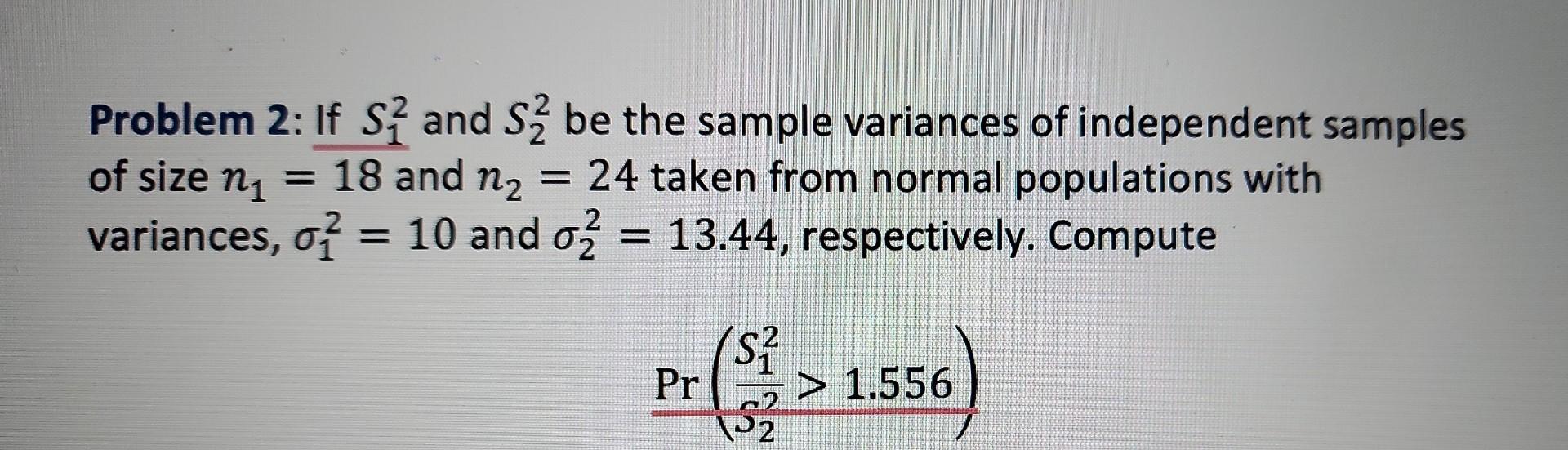 Solved Problem 2: If S12 and S22 be the sample variances of | Chegg.com
