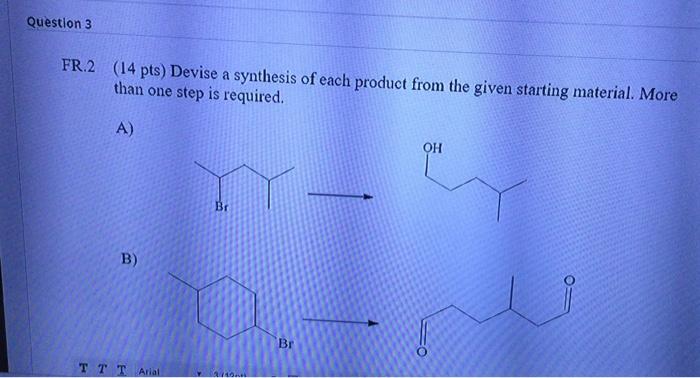 Solved Question 3 FR.2 (14 pts) Devise a synthesis of each | Chegg.com Solved Question 3 FR.2 (14 pts) Devise a synthesis of each | Chegg.com
