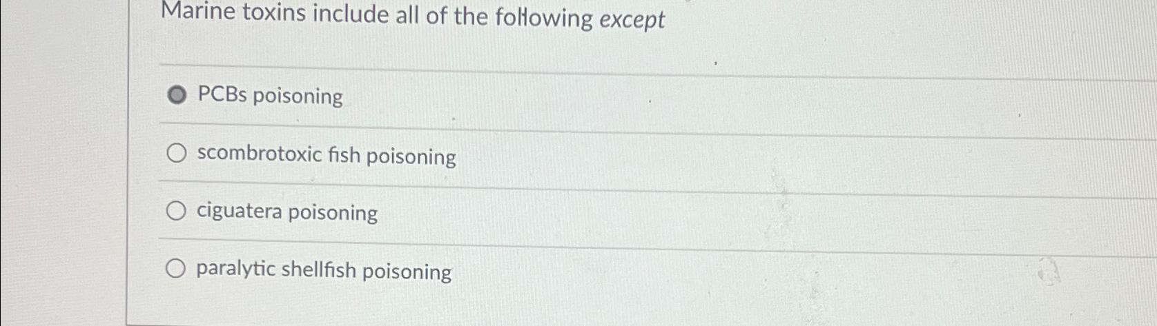 Solved Marine toxins include all of the following exceptPCBs | Chegg.com