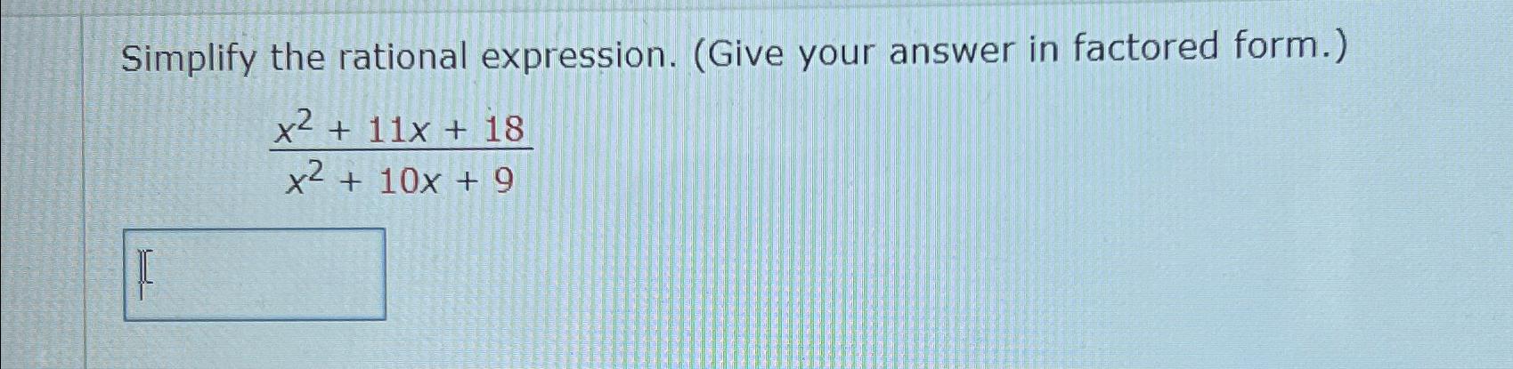 Solved Simplify the rational expression. (Give your answer | Chegg.com