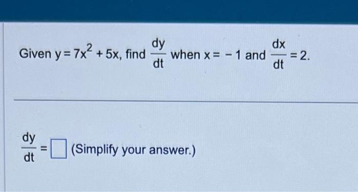 Solved Given Y 7x2 5x Find Dtdy When X −1 And Dtdx 2 Dtdy