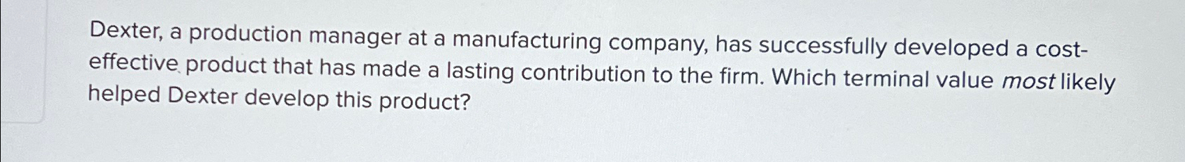 Solved Dexter, a production manager at a manufacturing | Chegg.com