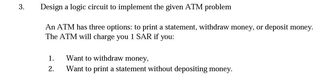 Solved Design a logic circuit to implement the given ATM | Chegg.com
