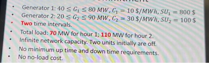 Solved Generator 1: 40 ≤ G₁ ≤ 80 MW, C₁ = 10 $/MWh, SU₁ = | Chegg.com