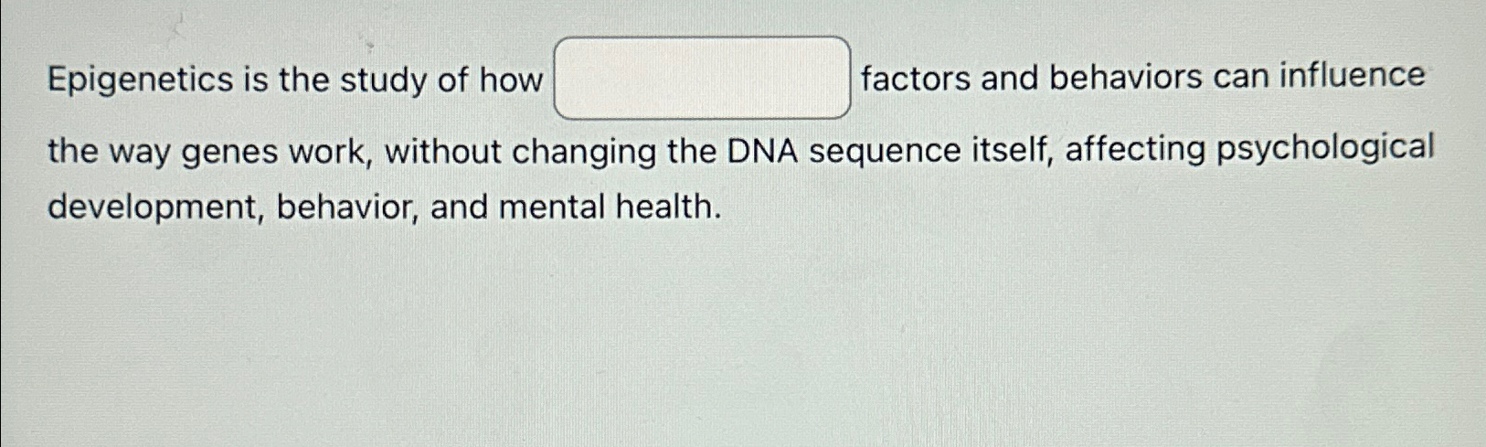 Solved Epigenetics is the study of how factors and behaviors | Chegg.com