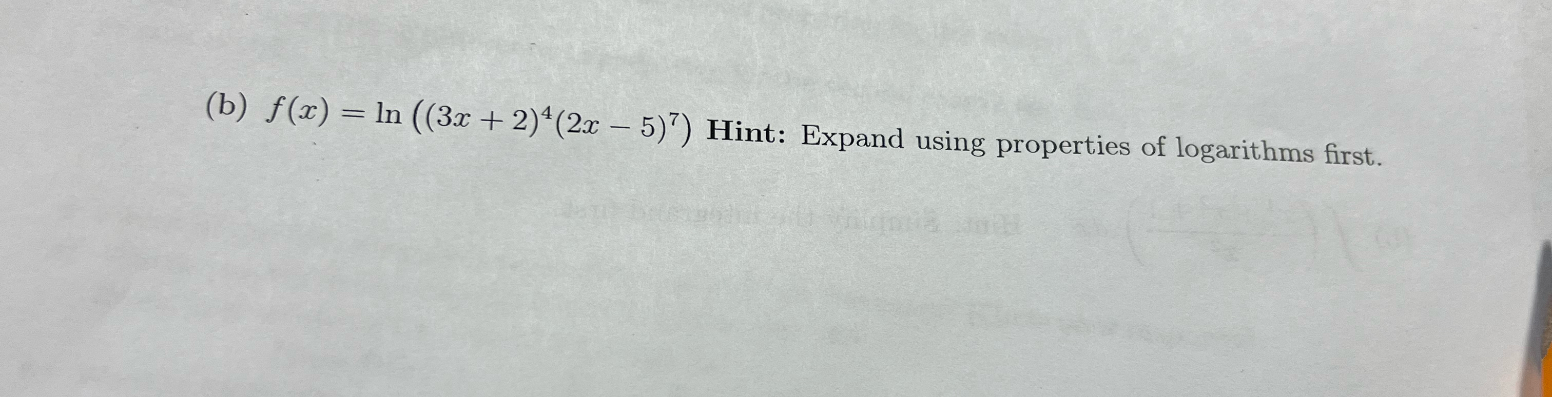 Solved (b) f(x)=ln((3x+2)4(2x-5)7) ﻿Hint: Expand using | Chegg.com