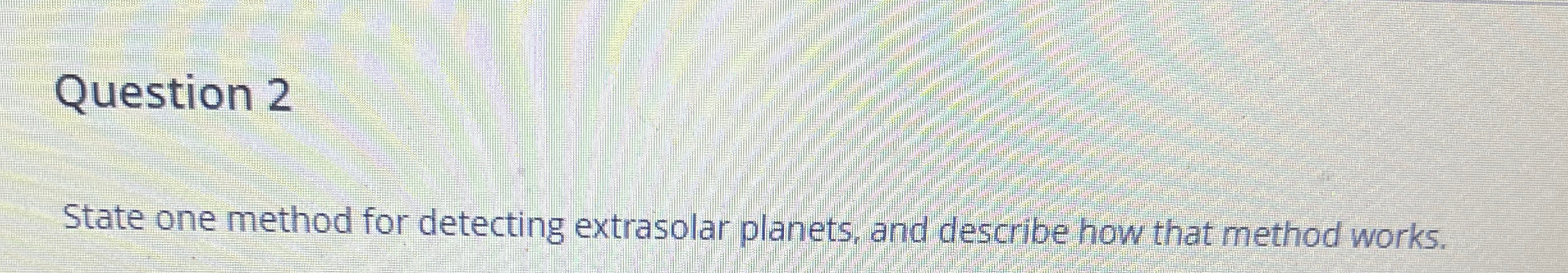Solved Question 2State one method for detecting extrasolar | Chegg.com