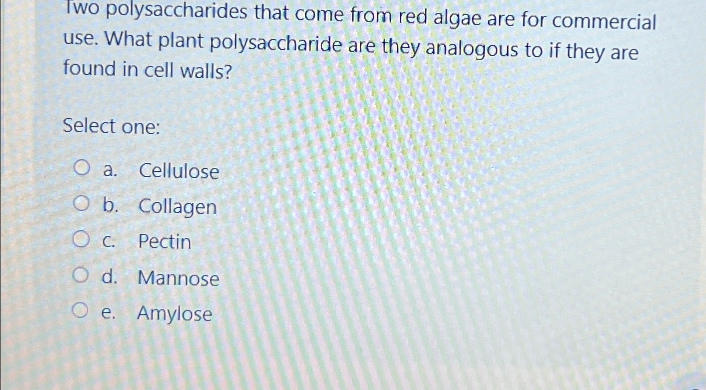 Solved Iwo polysaccharides that come from red algae are for | Chegg.com