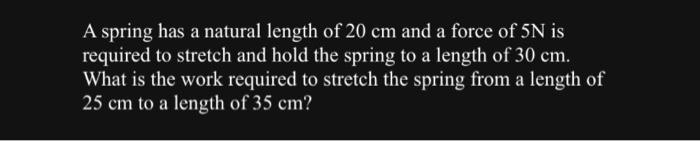 Solved A spring has a natural length of 20 cm and a force of | Chegg.com