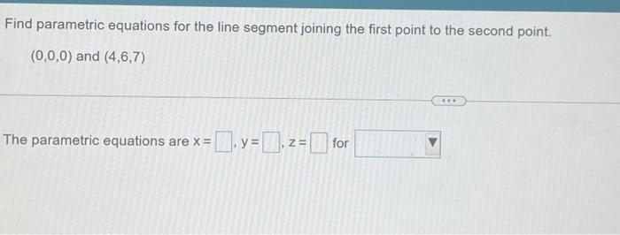 Solved Find parametric equations for the line segment | Chegg.com