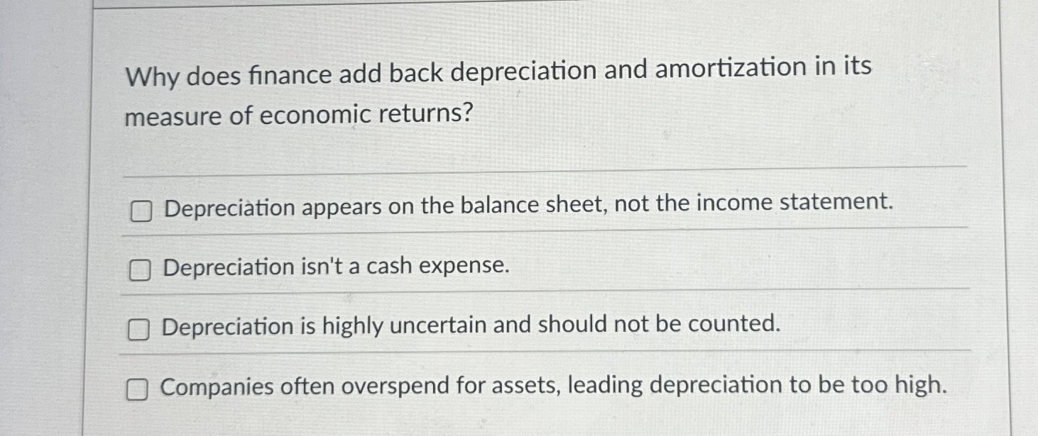 Solved Why does finance add back depreciation and | Chegg.com