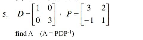 Solved D=[1003],P=[3−121] find A(A=PDP−1) | Chegg.com