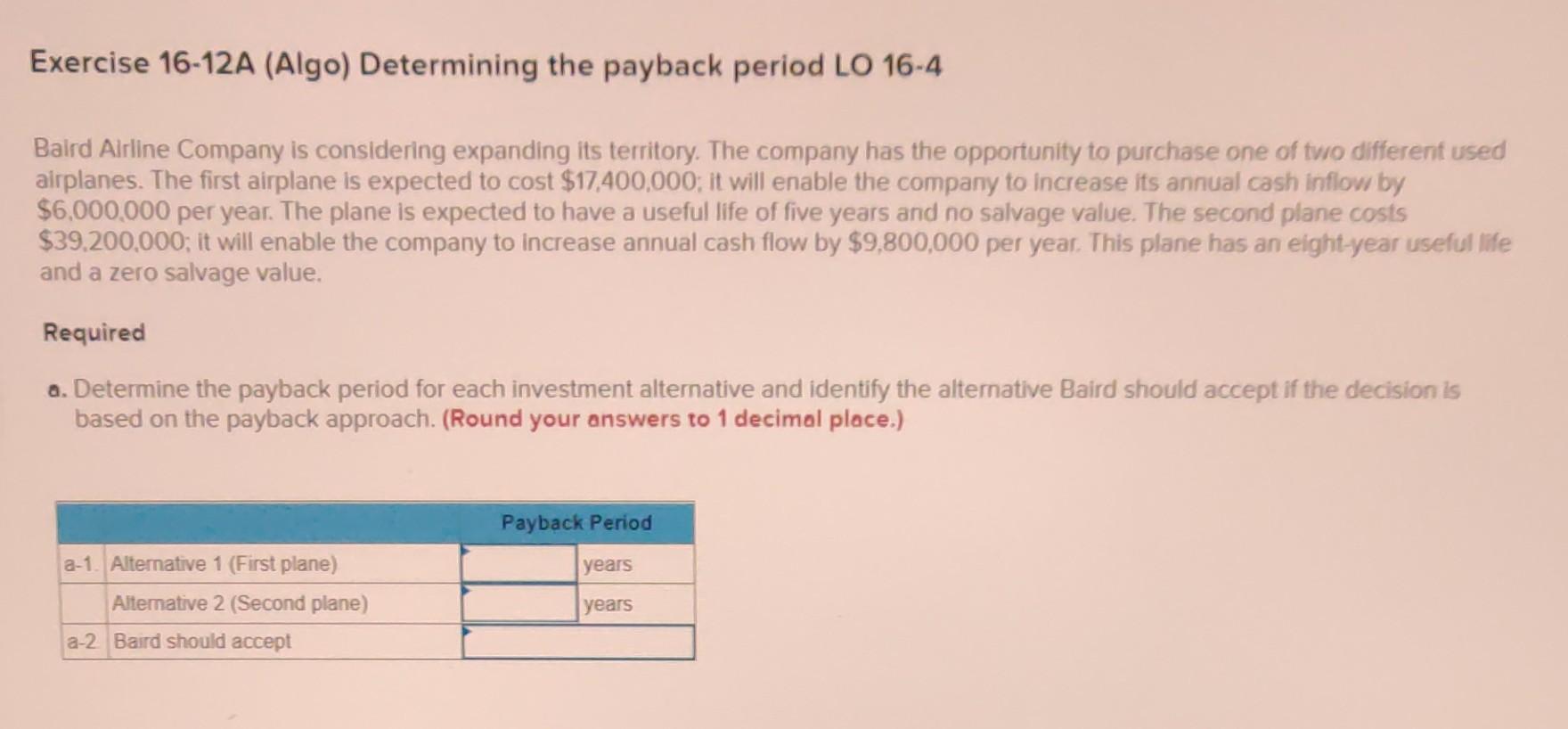 Solved Exercise 16-12A (Algo) Determining the payback period | Chegg.com