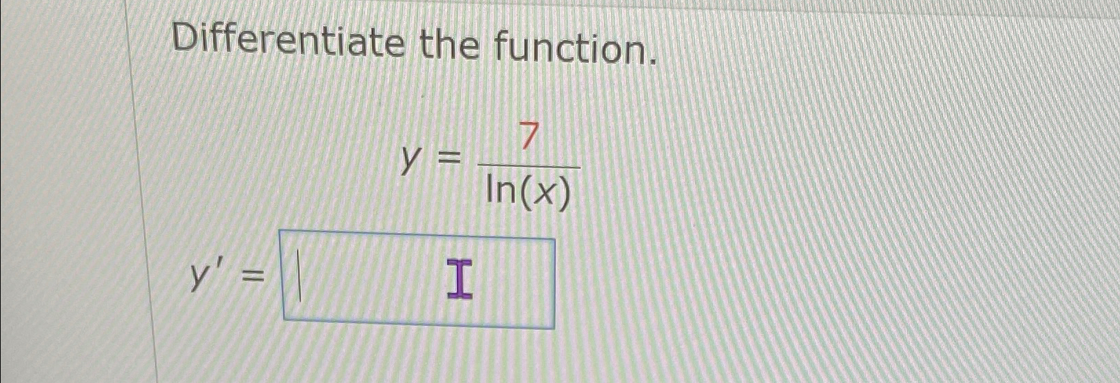 Solved Differentiate the function.y=7ln(x)y'= | Chegg.com