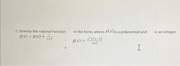 Solved 2. Rewrite the rational function g(x) = P(x) + is an | Chegg.com