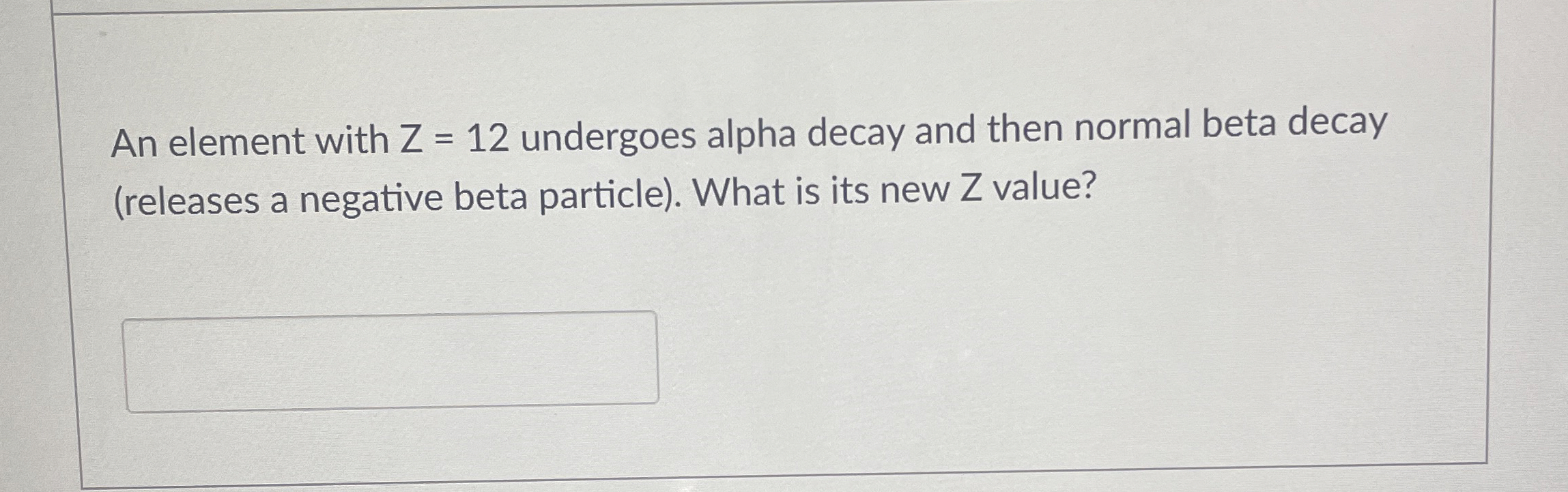 Solved An element with Z=12 ﻿undergoes alpha decay and then | Chegg.com