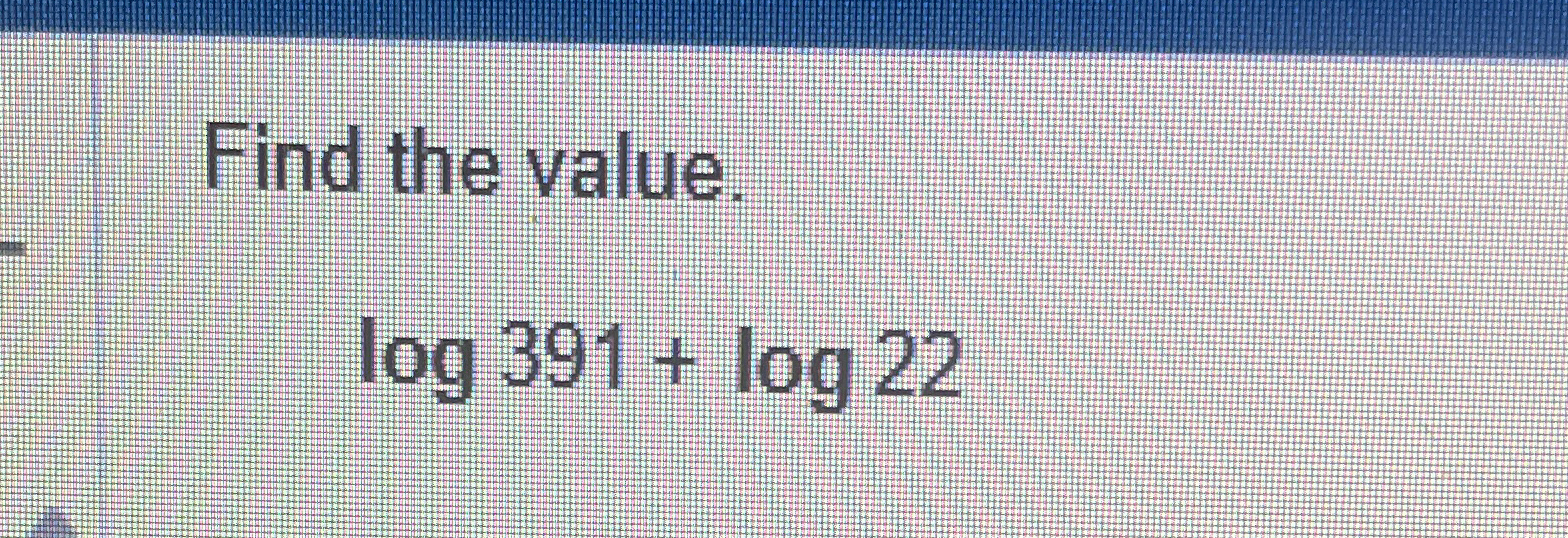 Solved Find the value.log391+log22 | Chegg.com