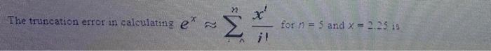Solved The truncation error in calculating ex∑inilxi for n=5 | Chegg.com